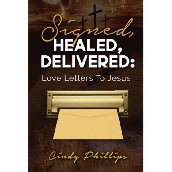 Cindy Phillips | Other | Signed Healed Delivered Love Letters To Jesus ...
